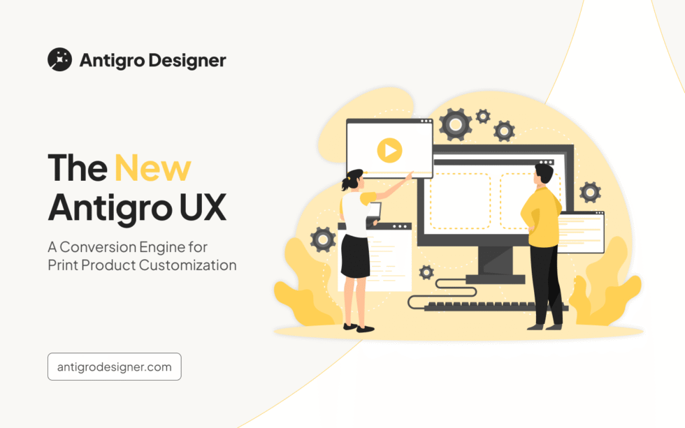 New Antigro UX - A Conversion Engine for Print Customization